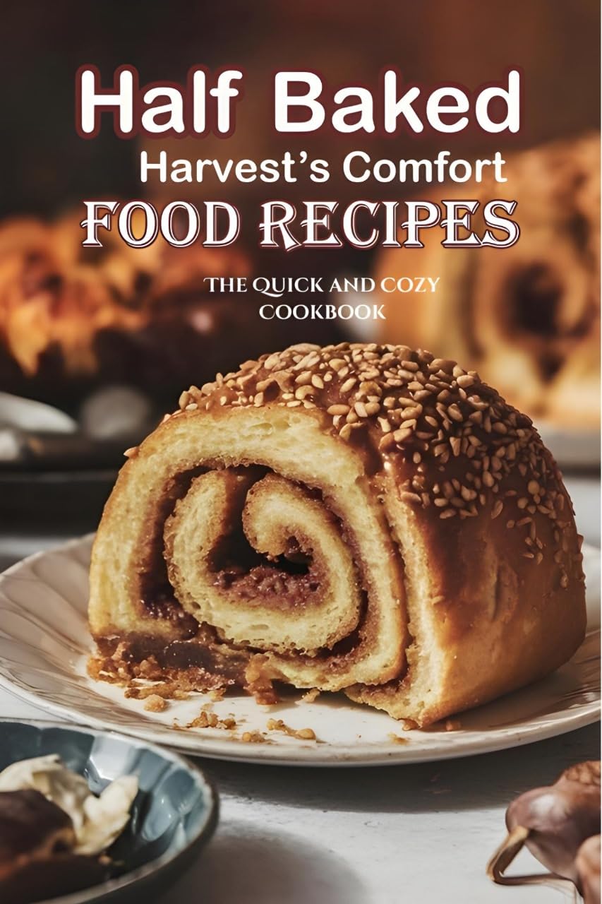 Half Baked Harvest’s Comfort Food Recipes: The Quick and Cozy Cookbook ...